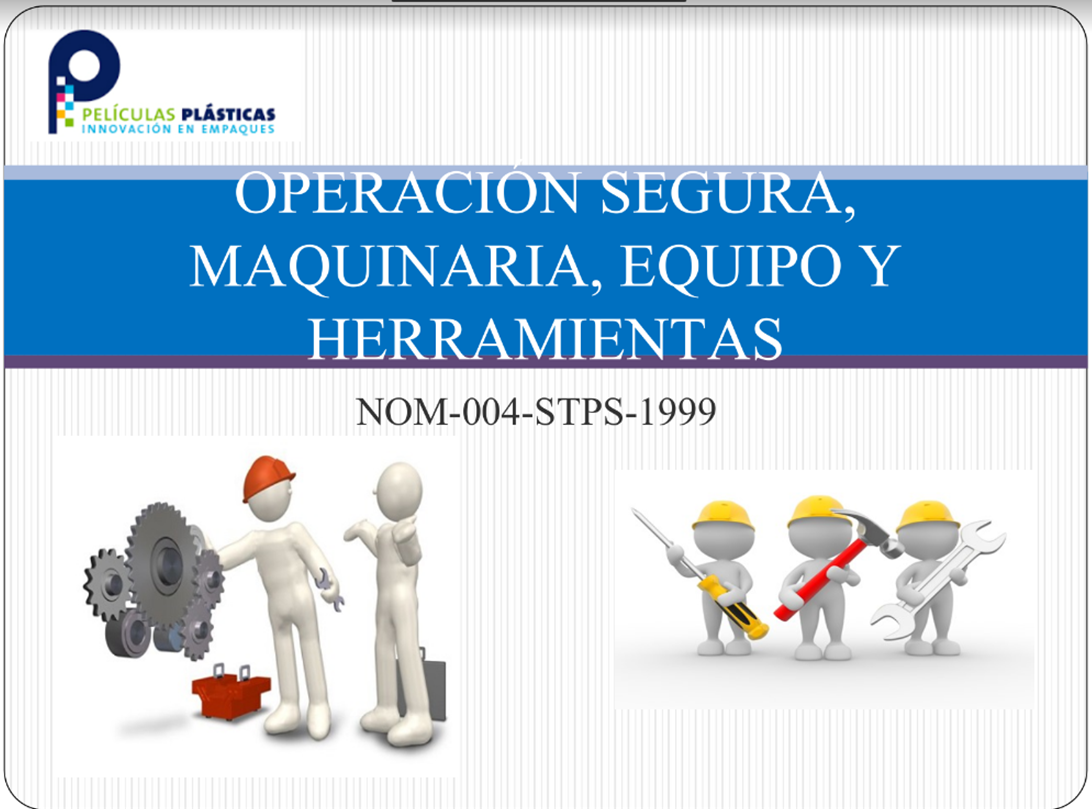 OPERACIÓN SEGURA, MAQUINARIA, EQUIPO Y HERRAMIENTAS. NOM-004-STPS-199