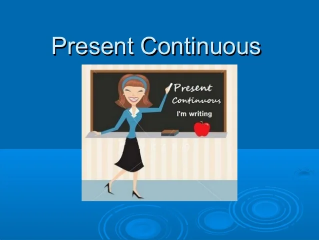PRESENT CONTINUOUS (PROGRESSIVE) | Genially