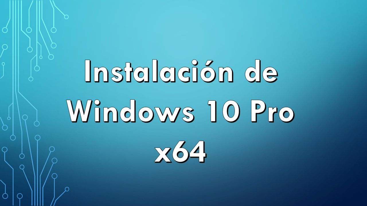 INSTALACIÓN DE WINDOWS 10 USANDO MÁQUINA VIRTUAL
